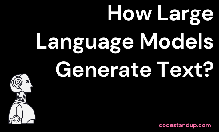 How LLMs work: How Large Language Models Generate Text · CodeStandUp 👨‍💻