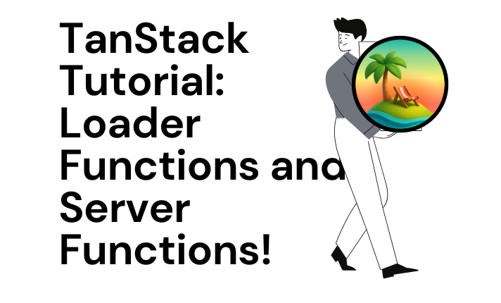TanStack Start Tutorial 02: Loader Functions and Server Functions ...